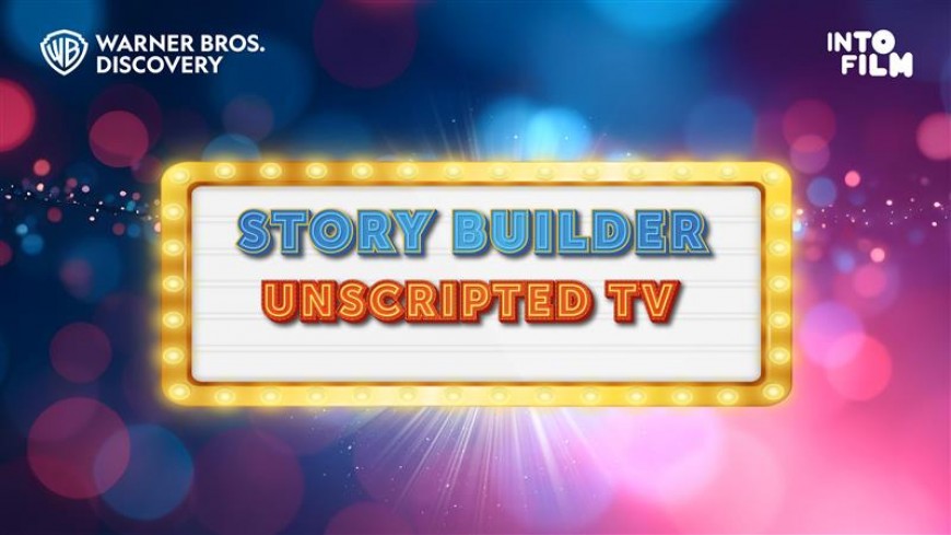 Resource - Story Builder: Unscripted TV - Into Film
